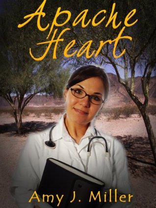 Apache Heart by Amy J. Miller | Goodreads