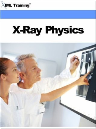 X-Ray Physics (X-Ray and Radiology) by IML Training | Goodreads