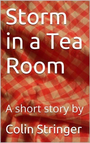 Storm in a Tea Room by Colin Stringer | Goodreads