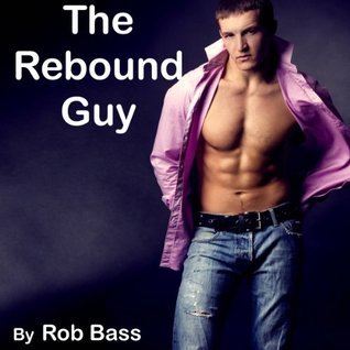 The Rebound Guy by Rob Bass | Goodreads