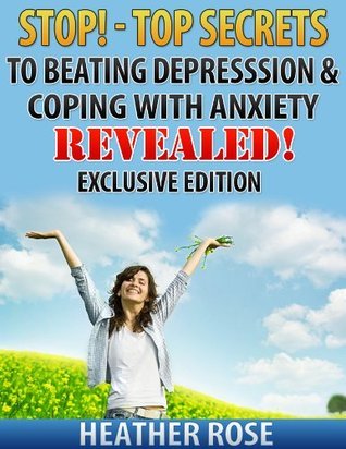 Anxiety and Depression: Stop!-Top Secrets To Beating Depression ...