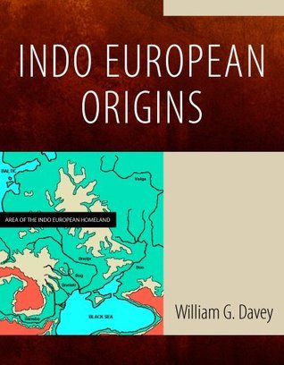 Indo European Origins by William G. Davey | Goodreads