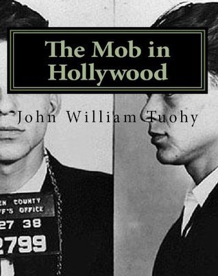 The Mob in Hollywood (The Mob Files Series) by John William Tuohy ...