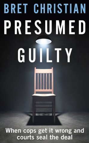 Presumed Guilty: When Cops Get It Wrong and Courts Seal the Deal by ...