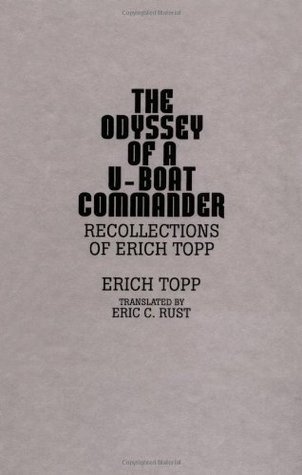 Odyssey of a U-boat commander, The: Recollections of Erich Topp by ...