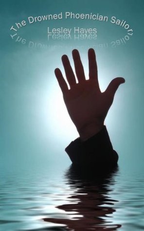 The Drowned Phoenician Sailor by Lesley Hayes | Goodreads