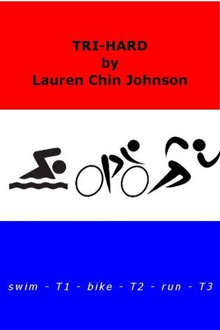 Tri-Hard by Lauren Chin Johnson | Goodreads