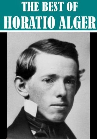 The Best of Horatio Alger, Jr. by Horatio Alger Jr. | Goodreads