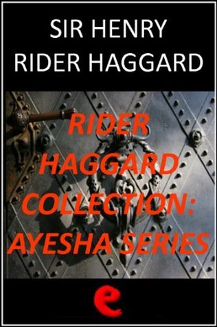 Ayesha Series: She, Ayesha: The Return of She; She and Allan; Wisdom's ...