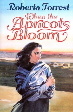 WHEN THE APRICOTS BLOOM by Roberta Forrest | Goodreads
