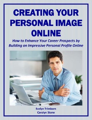 Creating Your Personal Image Online: How to Enhance Your Career ...
