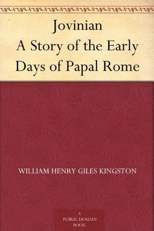 Jovinian A Story of the Early Days of Papal Rome by William Henry Giles ...