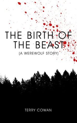 Birth of the Beast: Part One by Terry Cowan | Goodreads