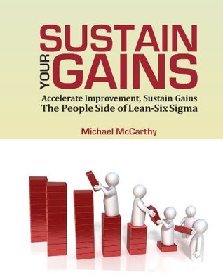 Sustain Your Gains: Accelerate Improvement, Sustain Gains The People ...