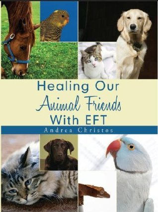 Healing Our Animal Friends with EFT by Andrea Christos | Goodreads