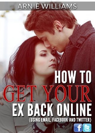 How To Get Your Ex Back Online by Arnie Williams | Goodreads