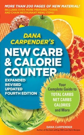 Dana Carpender's NEW Carb and Calorie Counter-Expanded, Revised, and ...