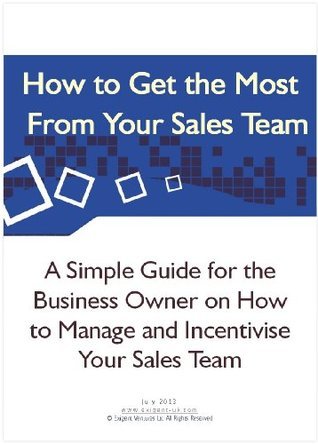 How to Get the Most From Your Sales Team: How to manage and motivate ...