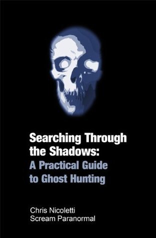 Searching Through the Shadows: A Practical Guide to Ghost Hunting by ...