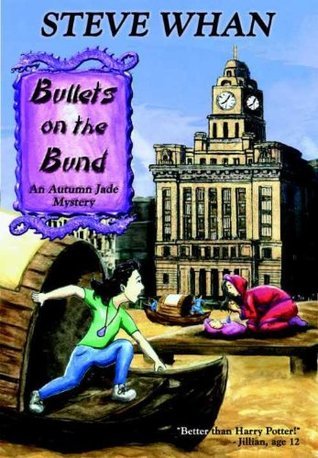 Bullets on the Bund (Autumn Jade Mystery Series Book 1) by Steve Whan | Goodreads