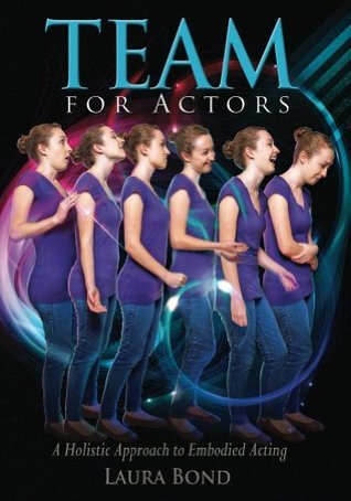 TEAM for Actors: A Holistic Approach to Embodied Acting by Laura Bond ...