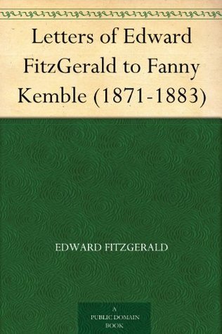 Letters of Edward FitzGerald to Fanny Kemble by Edward FitzGerald | Goodreads