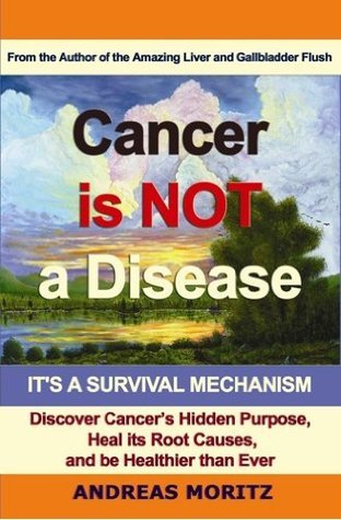 Cancer Is Not a Disease – It’s a Healing Mechanism by Andreas Moritz ...