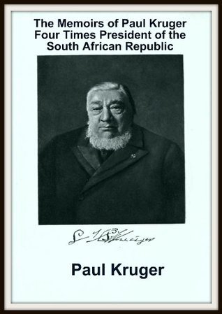 The Memoirs of Paul Kruger: Four Times President of the South African ...