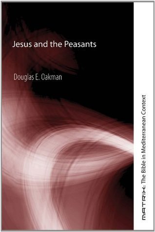 Jesus and the Peasants by Douglas E. Oakman | Goodreads