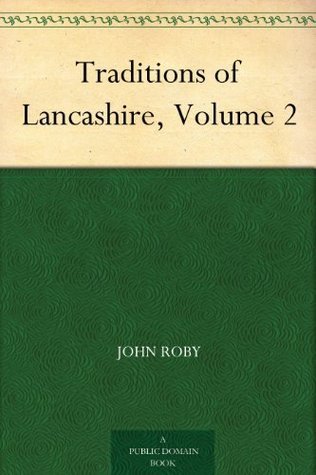 Traditions of Lancashire, Volume 2 by John Roby | Goodreads