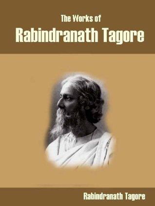 The Works of Rabindranath Tagore by Rabindranath Tagore | Goodreads