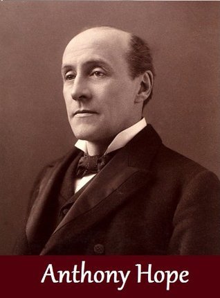 Works of Anthony Hope (15 books) (Illustrated) by Anthony Hope | Goodreads