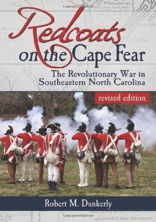 Redcoats on the Cape Fear: The Revolutionary War in Southeastern North ...