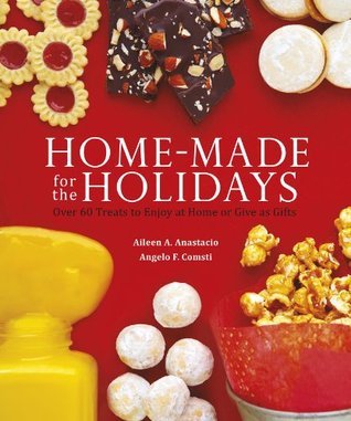 Home-made for the Holidays: 50 Treats to Enjoy at Home or Give as Gifts ...