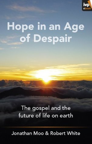 Hope in an Age of Despair by Jonathan A. Moo | Goodreads