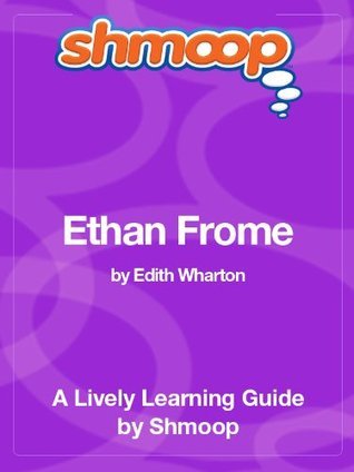 Ethan Frome: Shmoop Study Guide by Shmoop | Goodreads