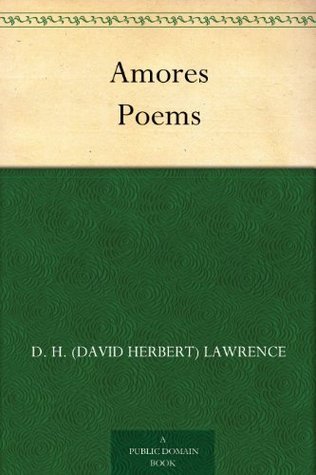 Amores: Poems by D.H. Lawrence | Goodreads