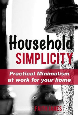 Household Simplicity: Practical Minimalism at Work for Your Home by ...