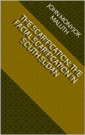 The Scarification: The Facial Scarification in South Sudan by John ...