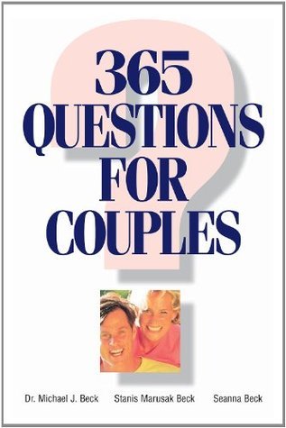 365 Questions For Couples by Michael J. Beck | Goodreads