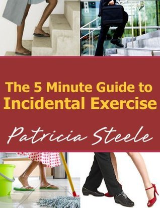 5 Minute Guide to Incidental Activity by Patricia Steele | Goodreads