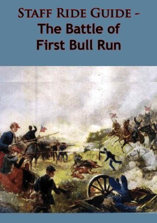 Staff Ride Guide for the Battle of First Bull Run [Illustrated Edition ...
