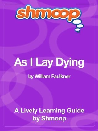 As I Lay Dying: Shmoop Study Guide by Shmoop | Goodreads