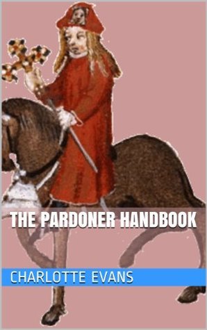 The Pardoner Handbook: A Guide to Chaucer's Pardoner, the Pardoner's ...