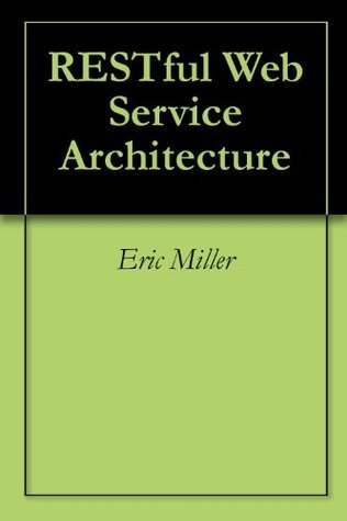 RESTful Web Service Architecture by Eric Miller | Goodreads
