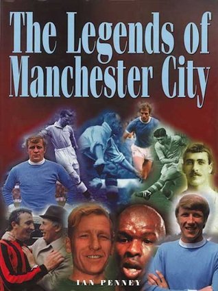 The Legends of Manchester City (Legends (Football)) by Ian Penney ...