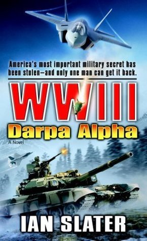 WWIII: Darpa Alpha: A Novel (WW III Book 11) by Ian Slater | Goodreads