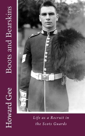 Boots and Bearskins: Life as a Recruit in the Scots Guards by Howard ...