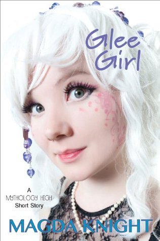 Glee Girl: A Mythology High Short Story by Magda Knight | Goodreads