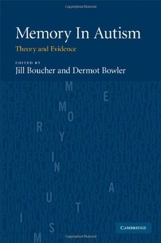 Memory In Autism: Theory and Evidence by Jill Boucher | Goodreads